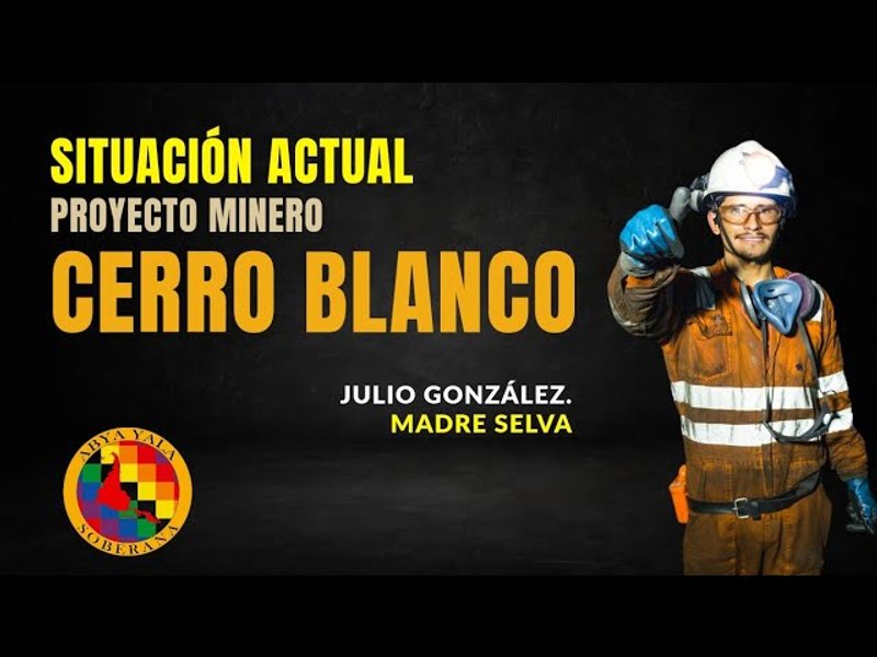 Mina Cerro Blanco en Guatemala ¿En qué situación se encuentra? - Abya ...