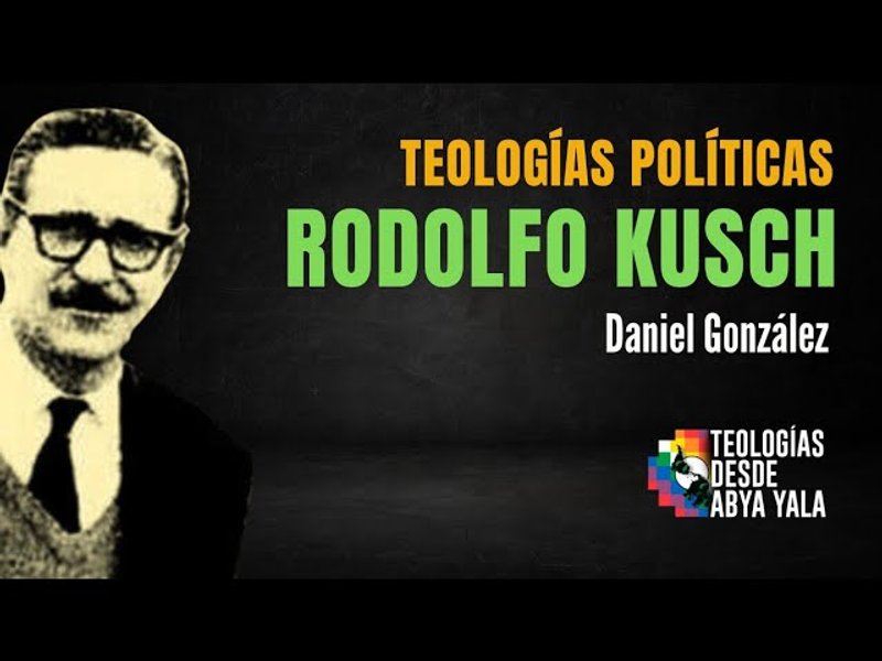 Rodolfo Kusch y teologías políticas - Abya Yala Soberana